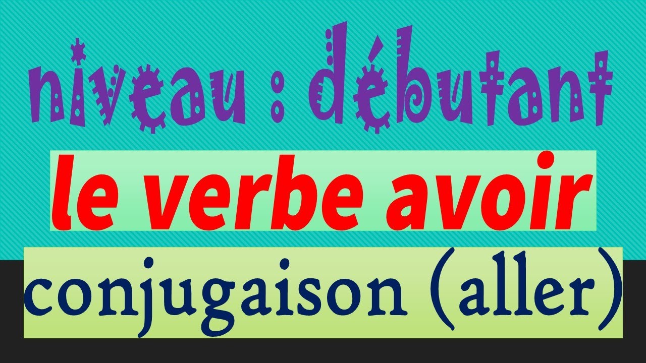 le verbe AVOIR/Conjugaison du verbe ALLER /ALLER + à + ville/ALLER ...