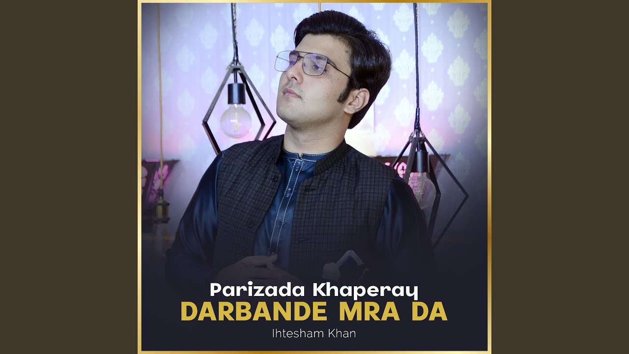 Parizada Khaperay Darbande Mra Da - YouTube