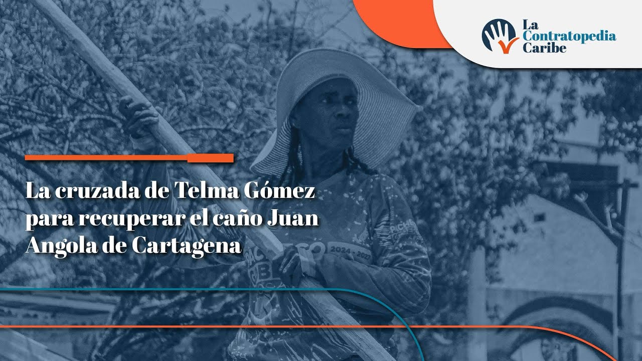 La lucha de Telma Gómez para salvar el caño Juan Angola en Cartagena ...