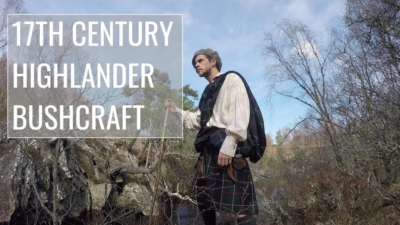 17th Century Highlander Bushcraft. Introduction and what do you want to ...