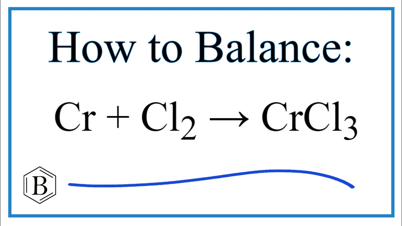 Balancing the Equation Cr + Cl2 = CrCl3 (and Type of Reaction) - YouTube