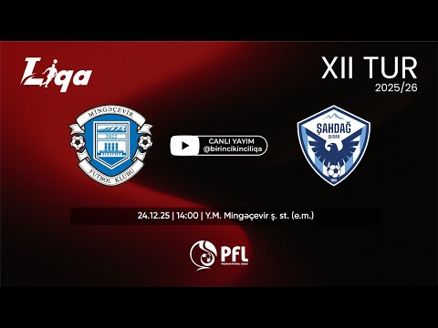 I Liqa 2025/2026 mövsümü XII tur “Mingəçevir” – “Şahdağ Qusar”