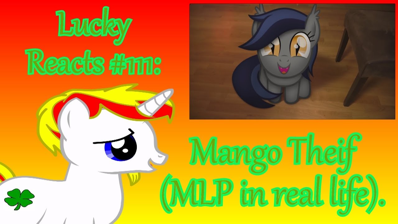 Lucky Reacts Episode 111: Mango Thief (MLP in real life). - YouTube