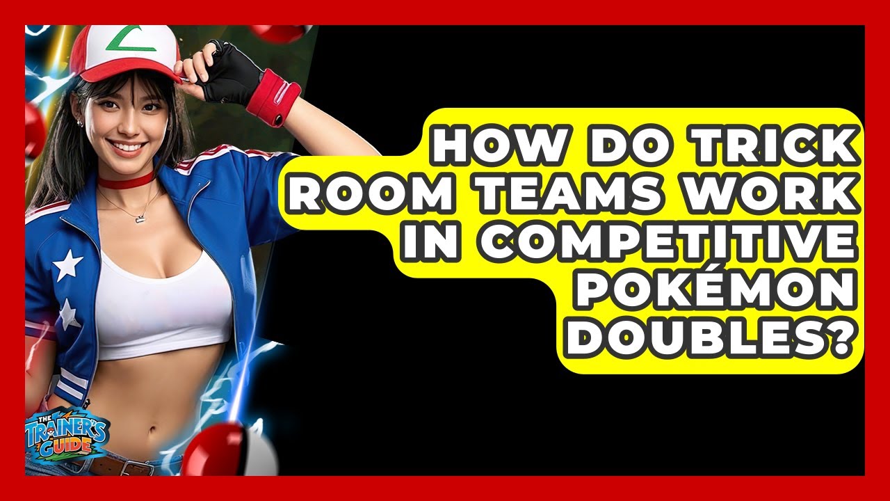 How Do Trick Room Teams Work In Competitive Pokémon Doubles? - The ...