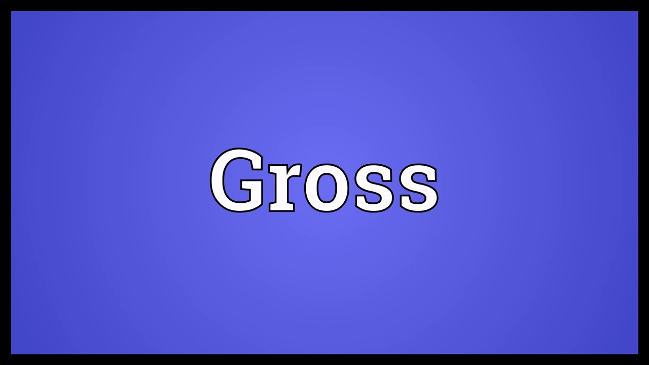 Gross Meaning - YouTube