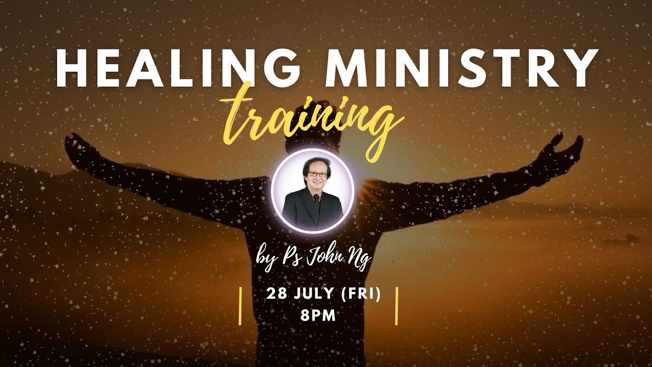 28 July 23 | Healing Ministry Training Pt. 1 - Rev John Ng - YouTube