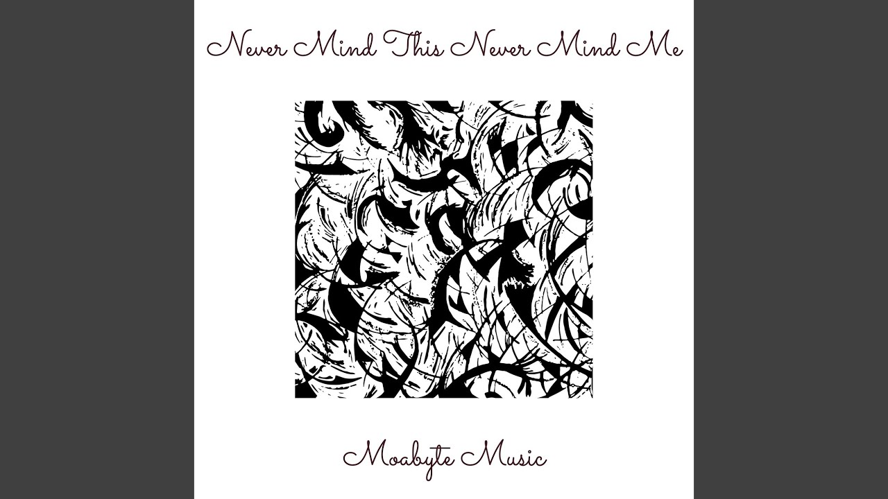 Never Mind This Never Mind Me - YouTube