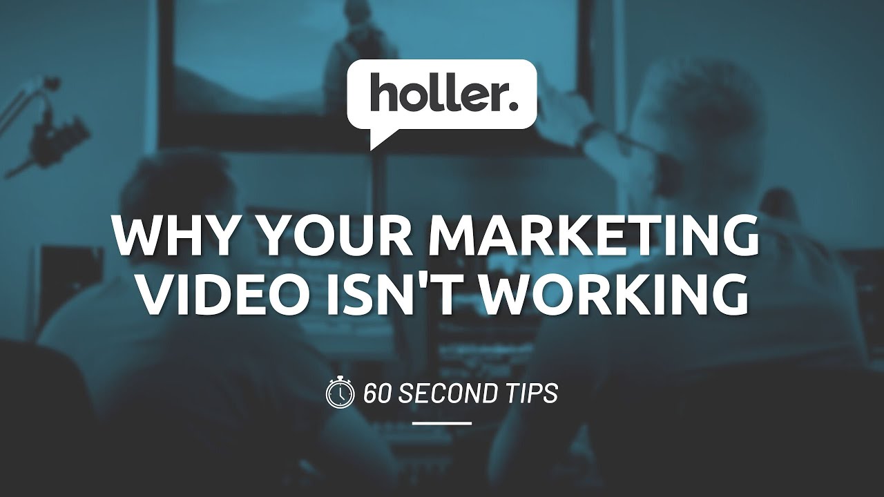 Your Marketing Video Isn't Working. Here's Why. | Holler Video # ...