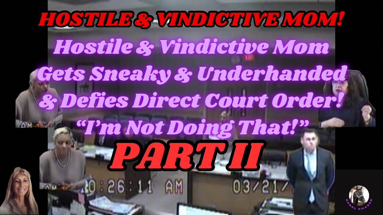 Hostile & Vindictive Mom Gets Sneaky, Underhanded & Defies Direct Court Order! “I’m Not Doing ...