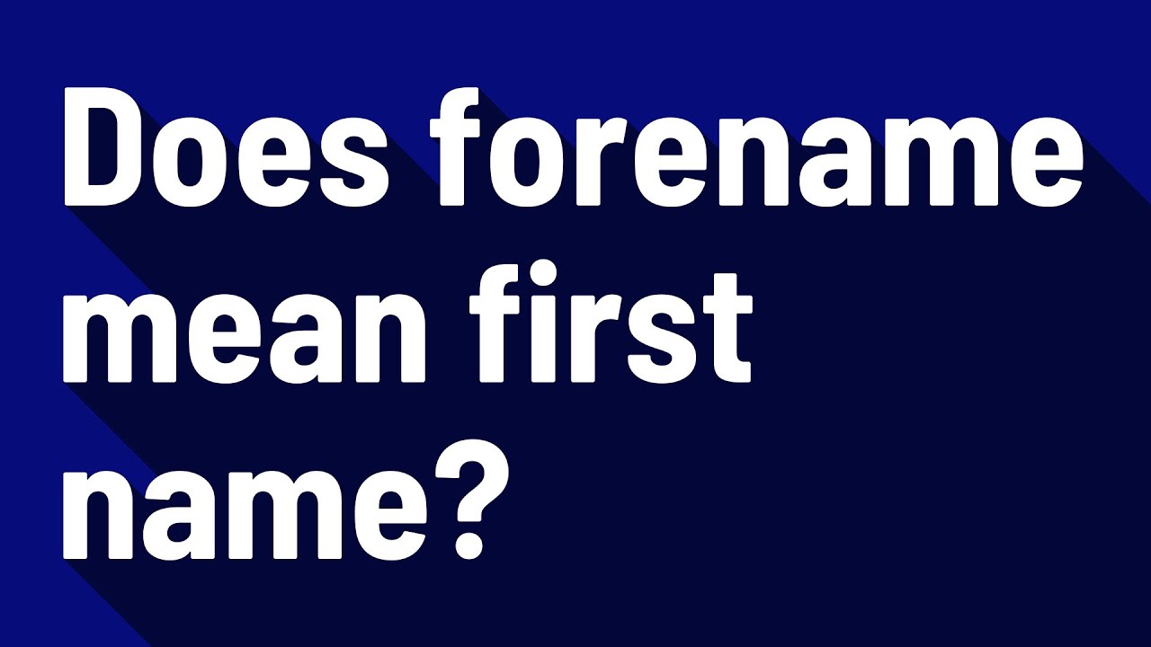 Does Forename Mean First Name YouTube does-forename-mean-first-name-youtube