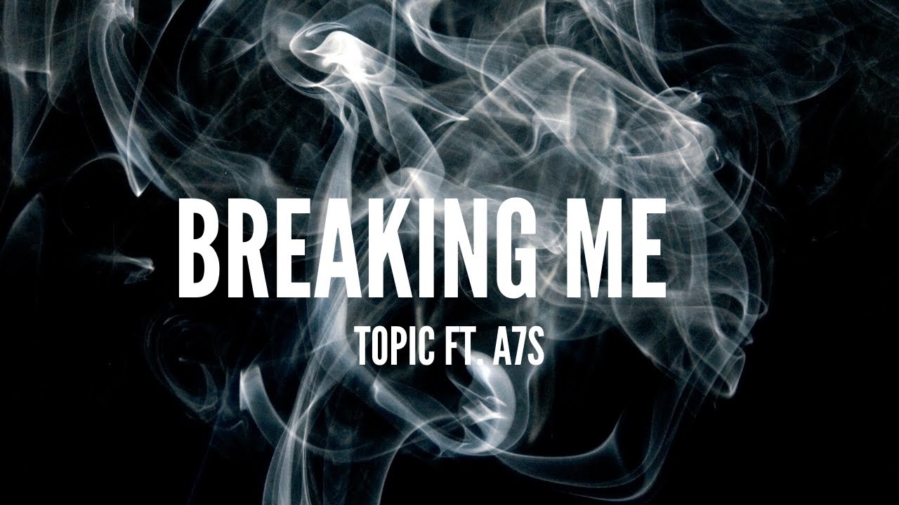 Topic - Breaking Me ft. A7S - YouTube