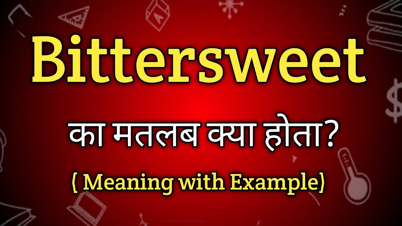 Bittersweet Meaning in Hindi | Bittersweet Ka Matlab kya Hota hai ...