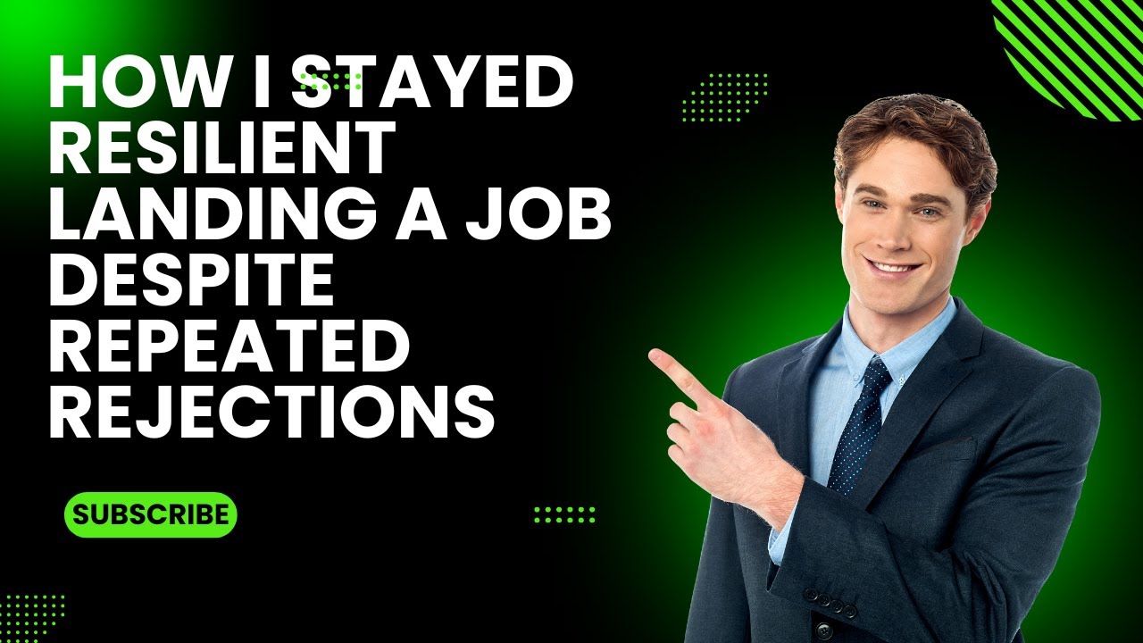 How I Stayed Resilient Landing a Job despite repeated rejections - YouTube