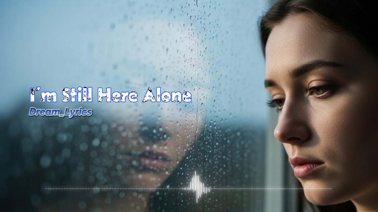 I’m Still Here Alone - Dream_Lyrics | English Sad Song (Lyrics) - YouTube