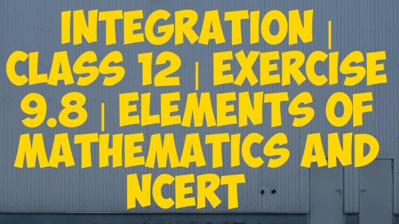 [PDF] Integration | Class 12 | Exercise 9.8 | Elements of Mathematics ...
