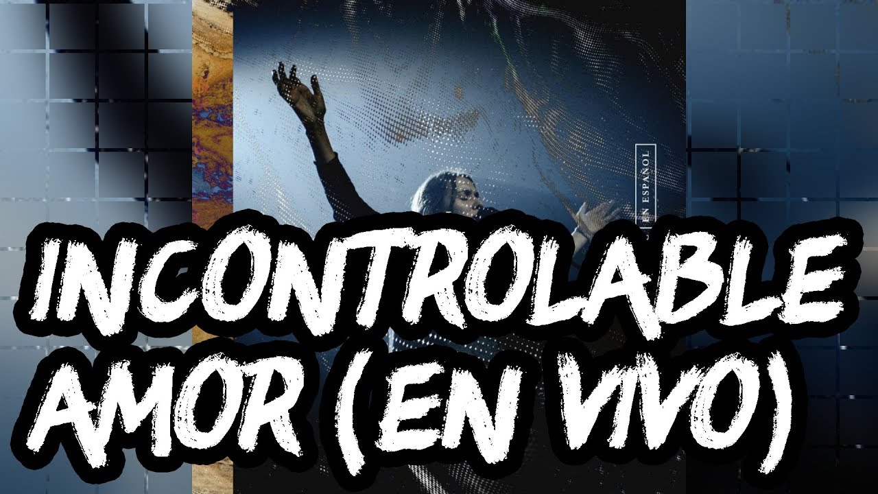 INCONTROLABLE AMOR (EN VIVO) (FT. EDWARD RIVERA) | BETHEL MUSIC ...