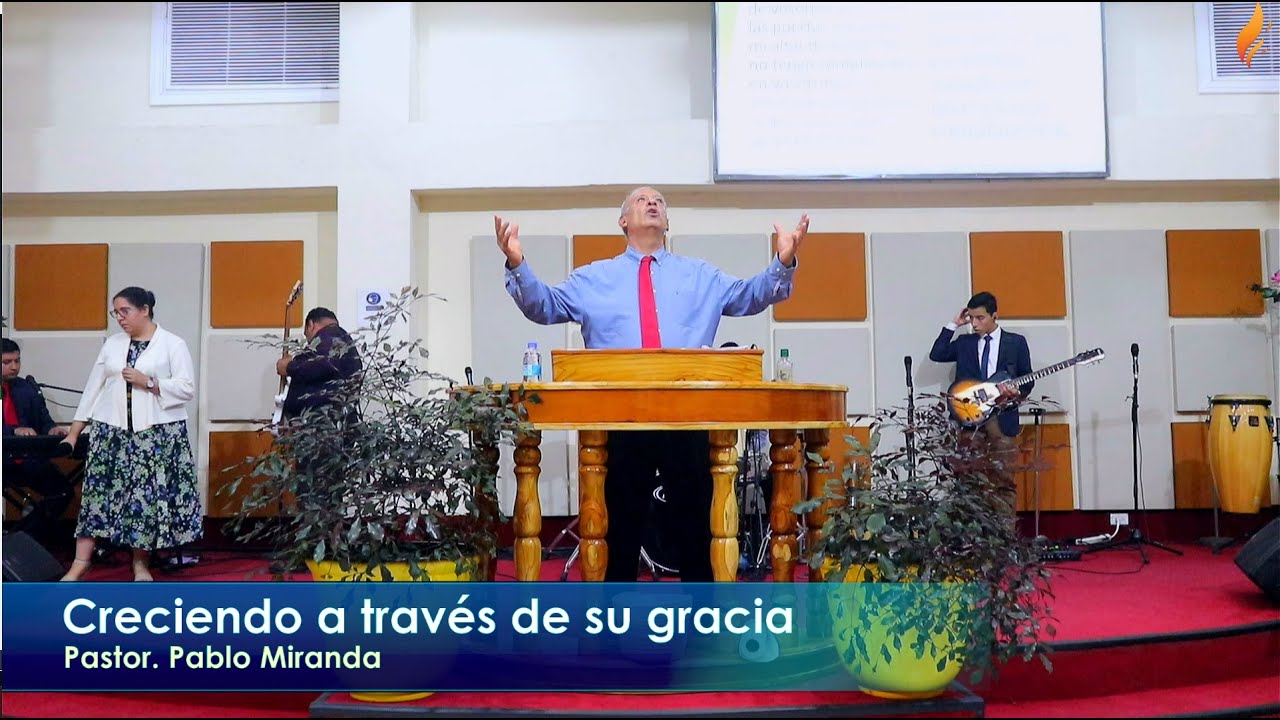 Creciendo a través de su gracia // Pastor. Pablo Miranda // 28 mayo ...