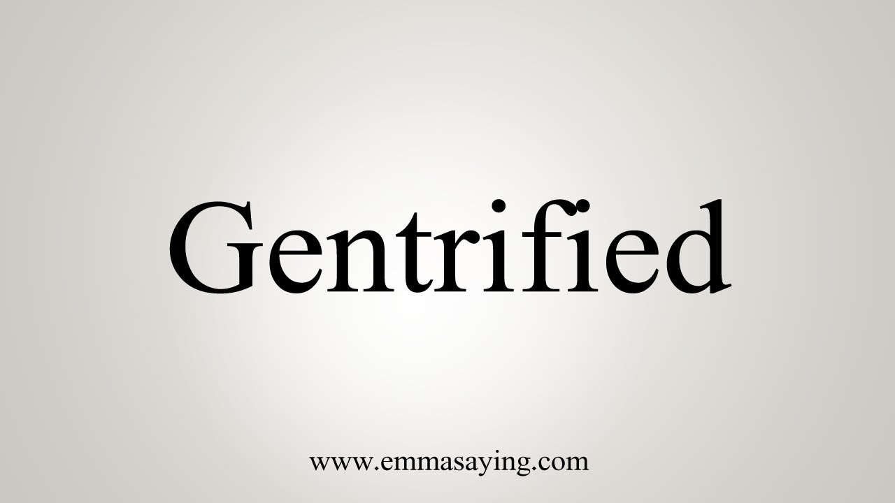 How To Say Gentrified - YouTube