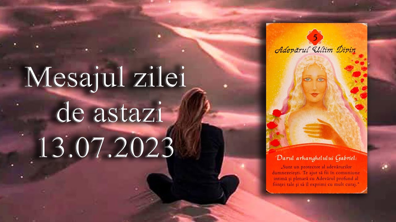 Mesajul zilei de astazi 13 Iulie 2023 - YouTube