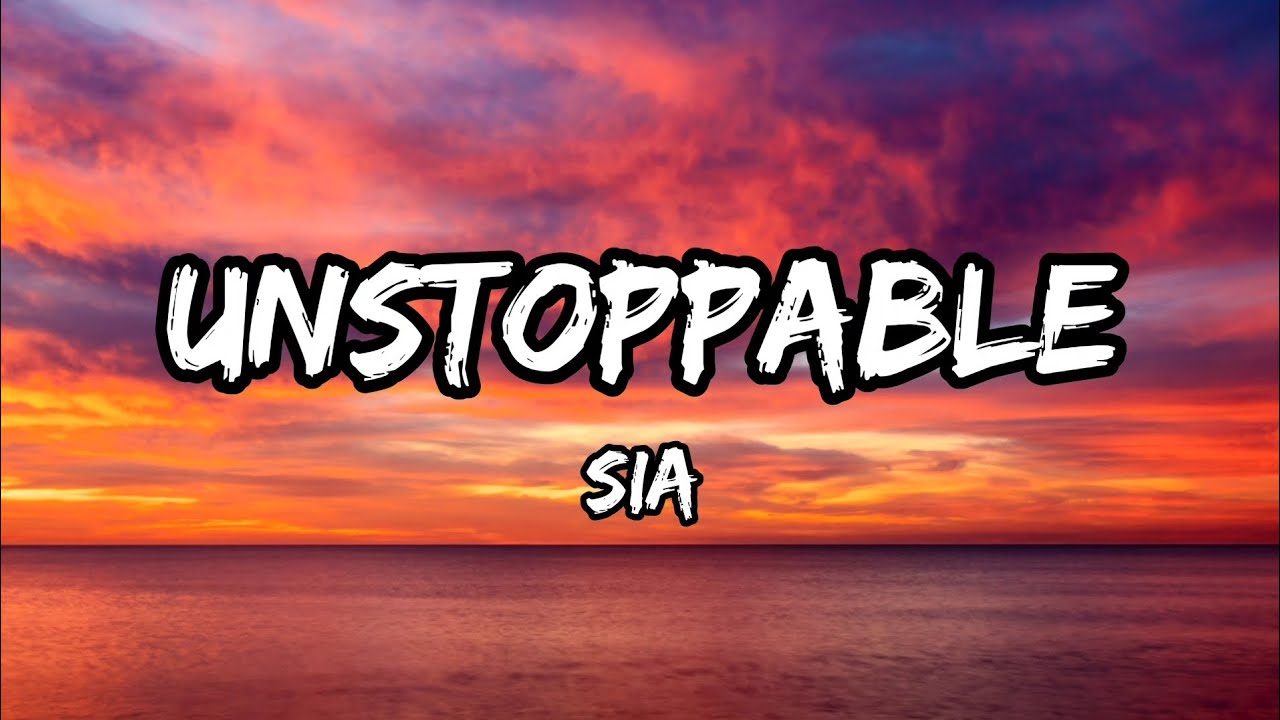 Sia - Unstoppable (Lyrics) - YouTube Music