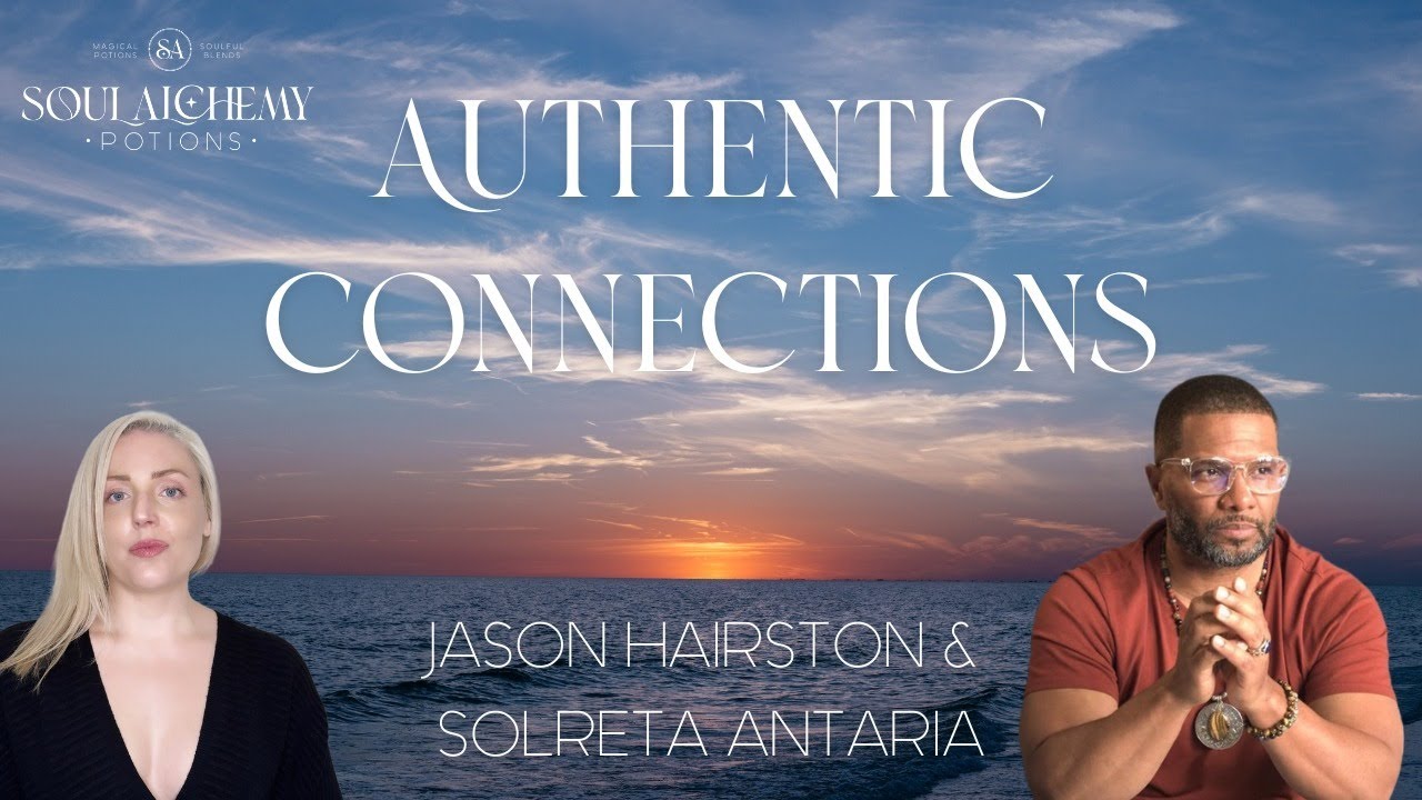 💓 Authentic Connections, with Jason Hairston & Solreta Antaria 💓 - YouTube