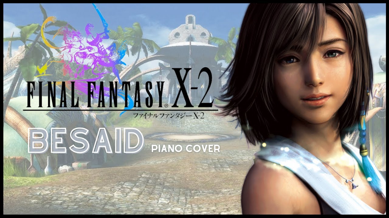 Besaid - FINAL FANTASY X-2 (Piano Cover by Bego RM) - YouTube