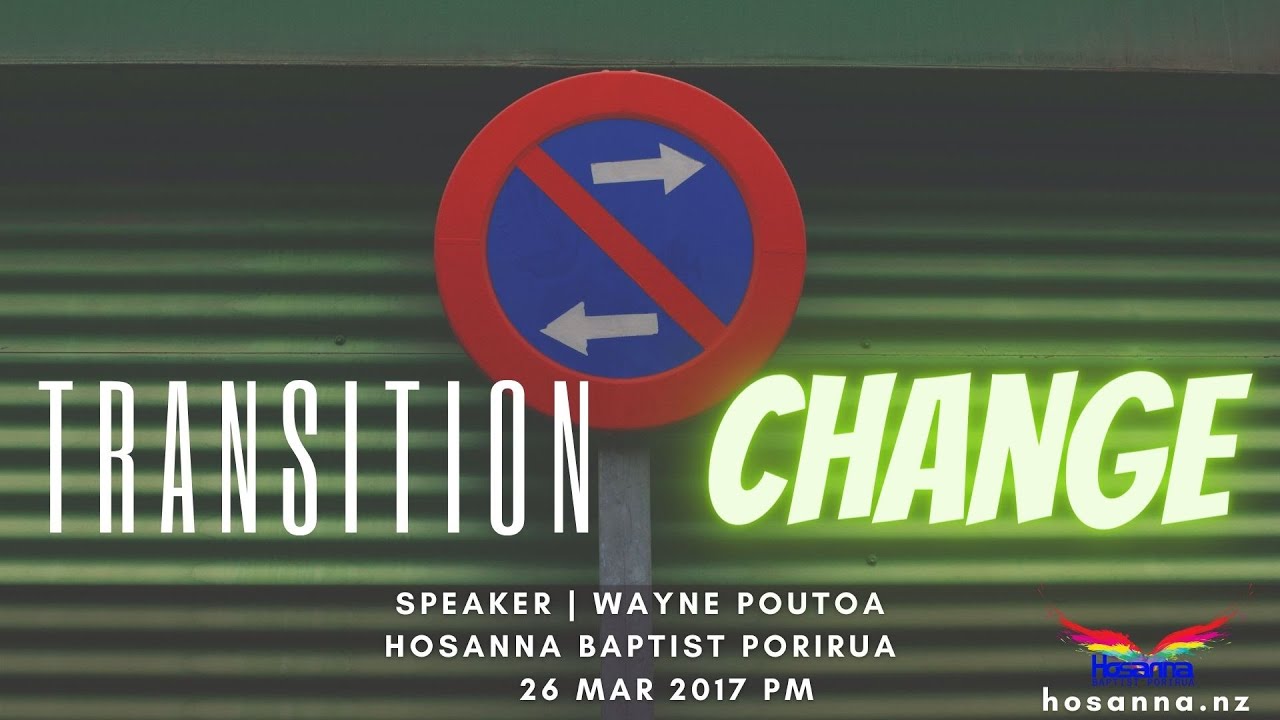 Transition | Change (Wayne Poutoa) | Hosanna Porirua - YouTube