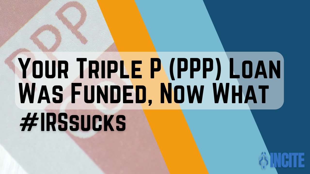 Your Triple P (PPP) Loan Was Funded - Now what | Incite Tax - YouTube