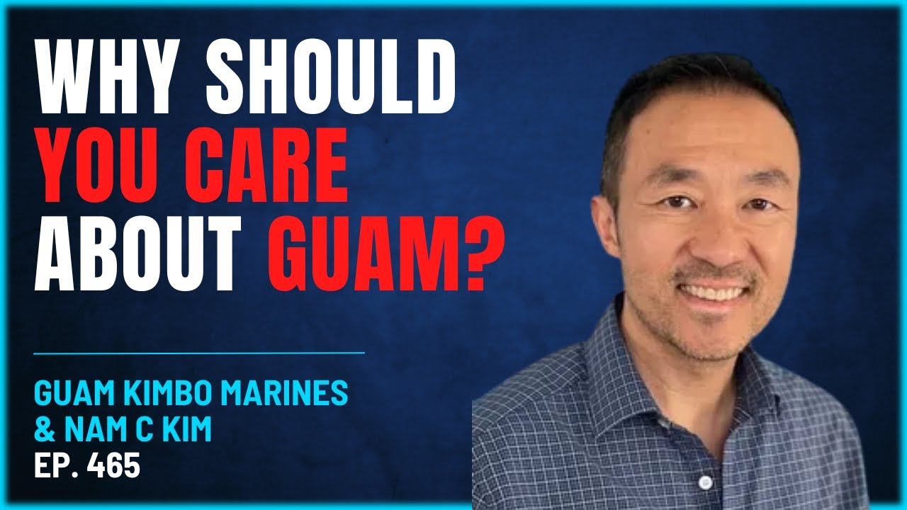 465 - Why Should You Care About Guam? - Guam Kimbo Marines & Nam C Kim ...
