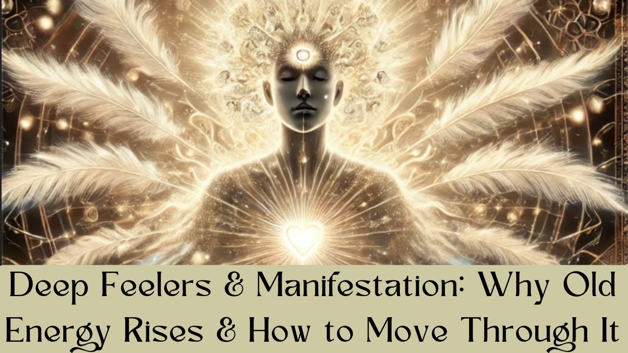 Deep Feelers & Manifestation: Why Old Energy Rises & How to Move ...
