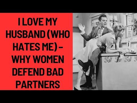 I Love My Husband (Who Hates Me) – Why Women Defend Bad Partners - YouTube