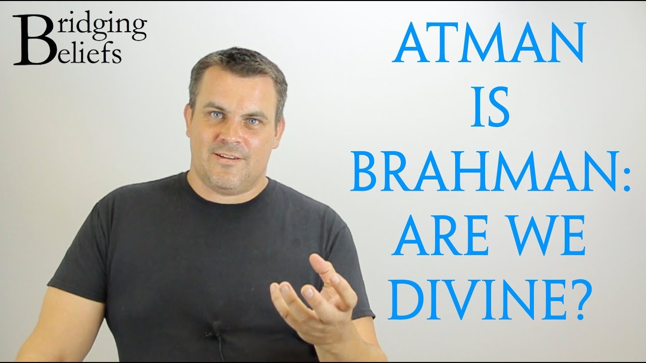 Are we Divine? Atman is Brahman - Bridging Beliefs - YouTube