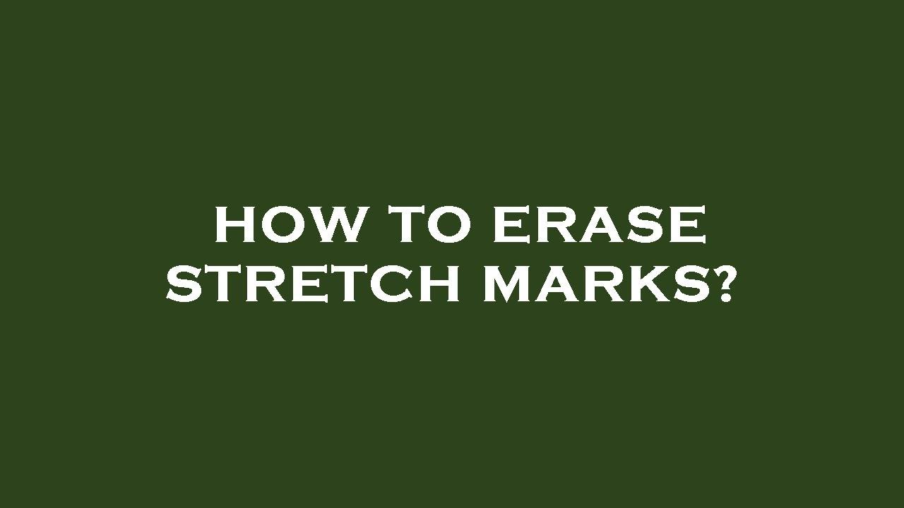 How to erase stretch marks? - YouTube