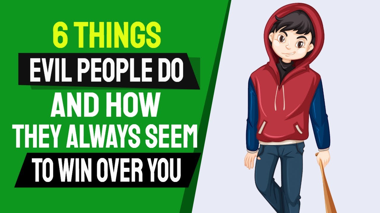 6 Things Evil People Do And How They Always Seem To Win Over You - YouTube