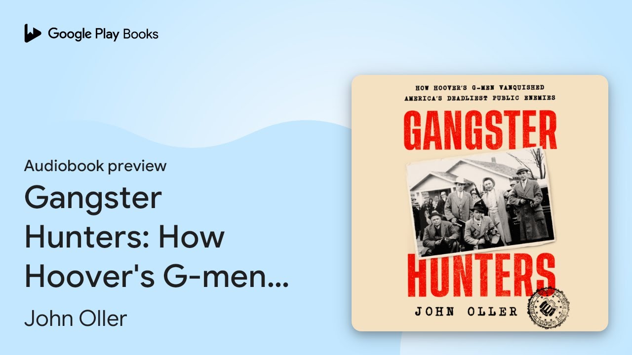 Gangster Hunters: How Hoover's G-men Vanquished… by John Oller ...