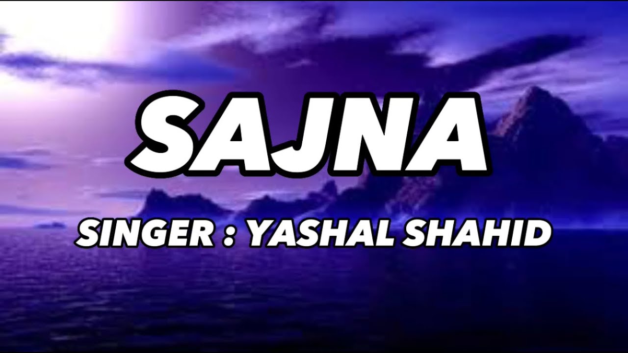 Sajna Lyric Song -Singer/Yashal Shahid/Lyrics Officiall/#official 2 ...