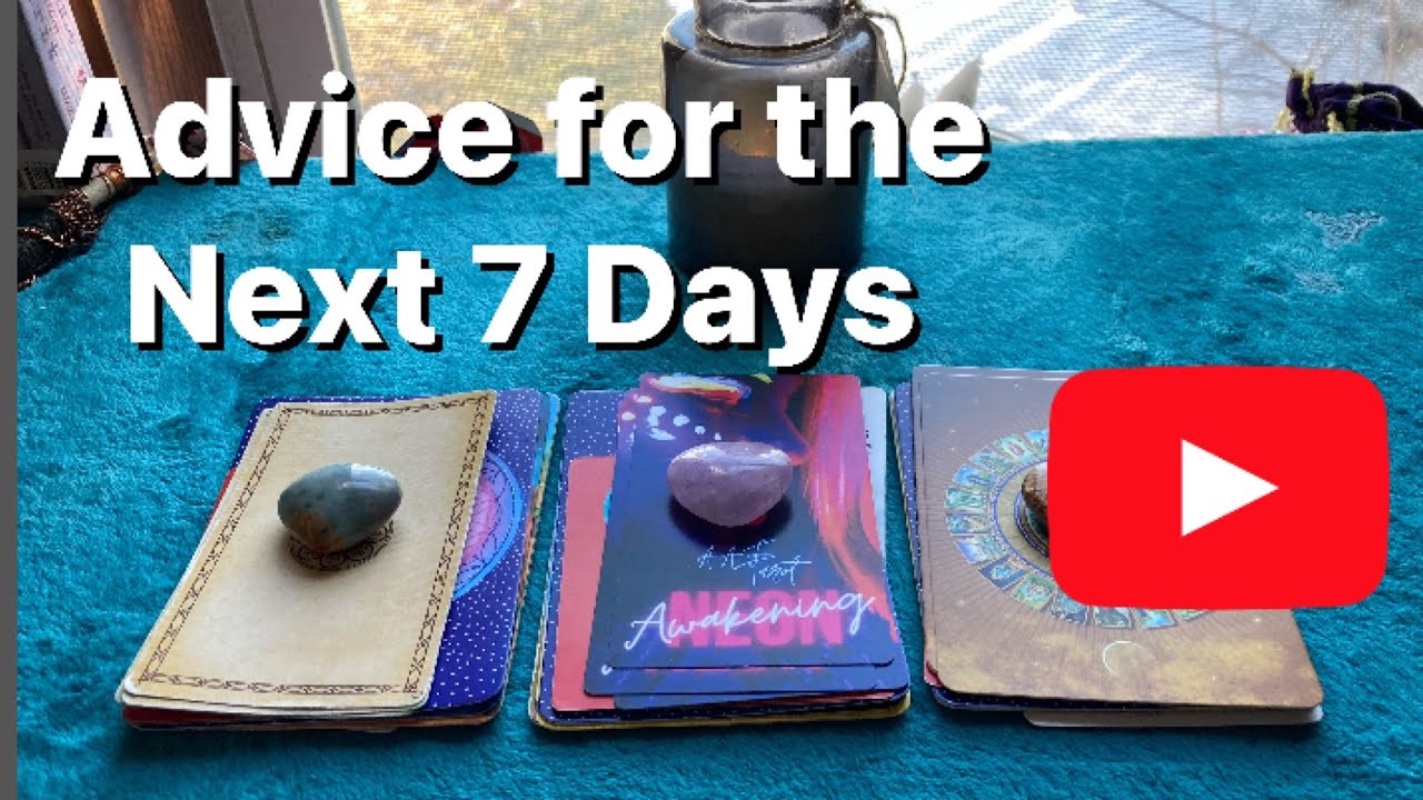 ADVICE FOR THE NEXT 7 DAYS 💌💥🗯💬💞 - YouTube