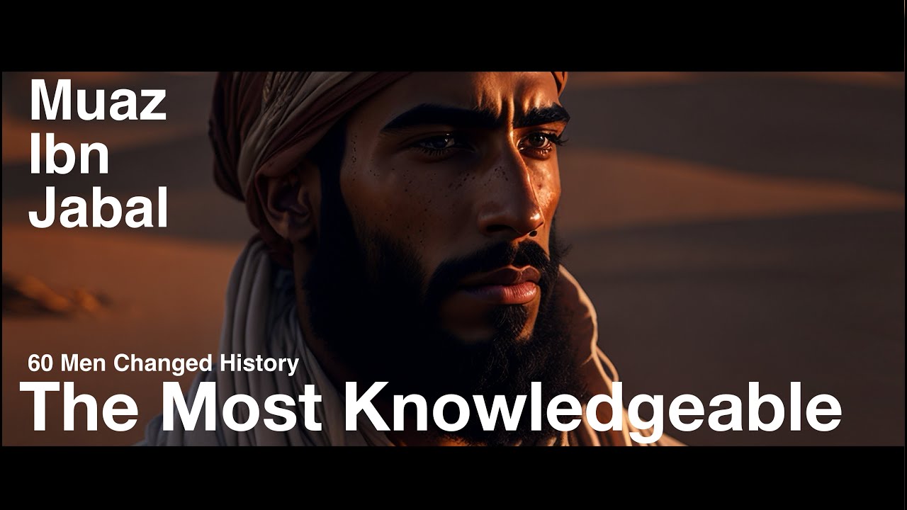 Muaz ibn Jabal, The Most Knowledgeable Companion in Halal & Haram in ...