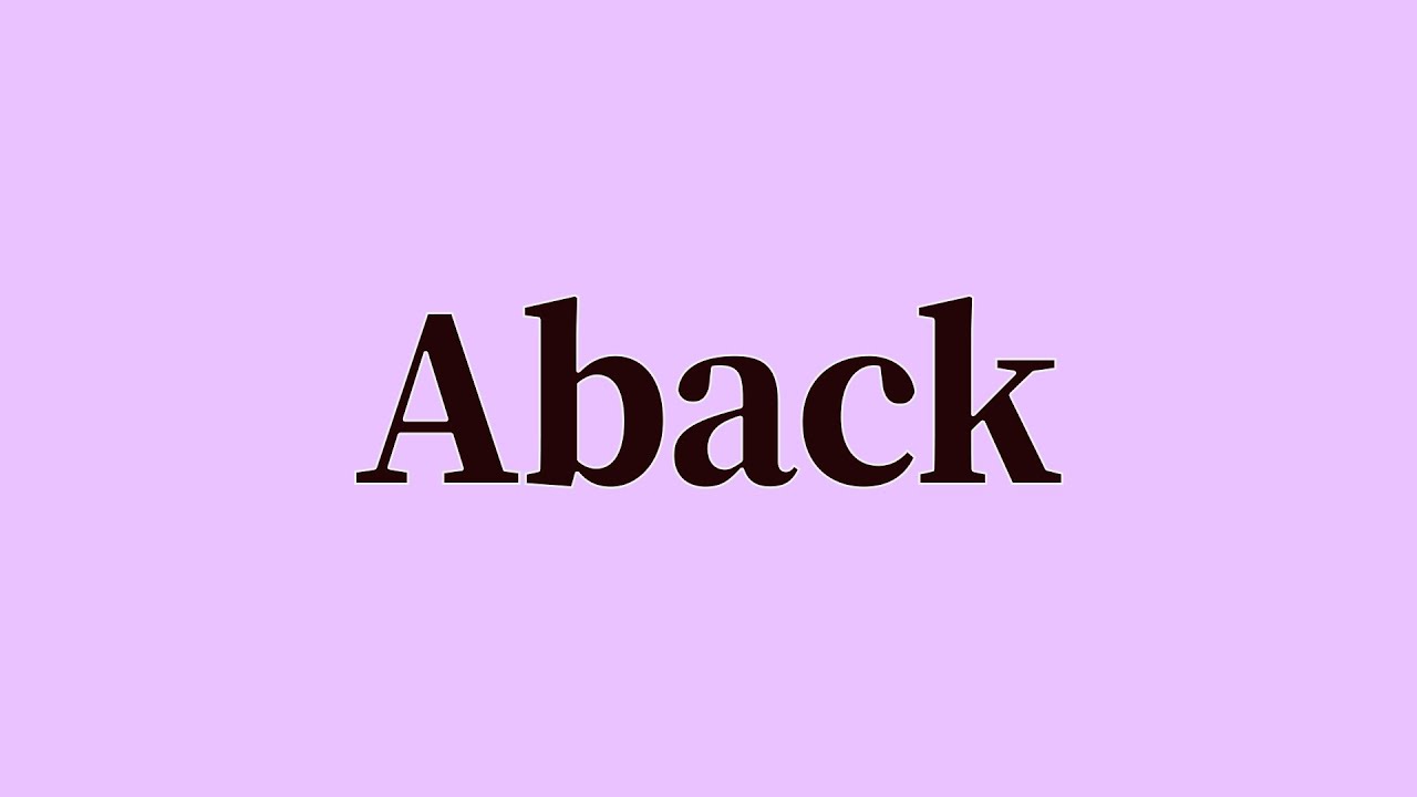 Aback Pronunciation and Meaning - YouTube