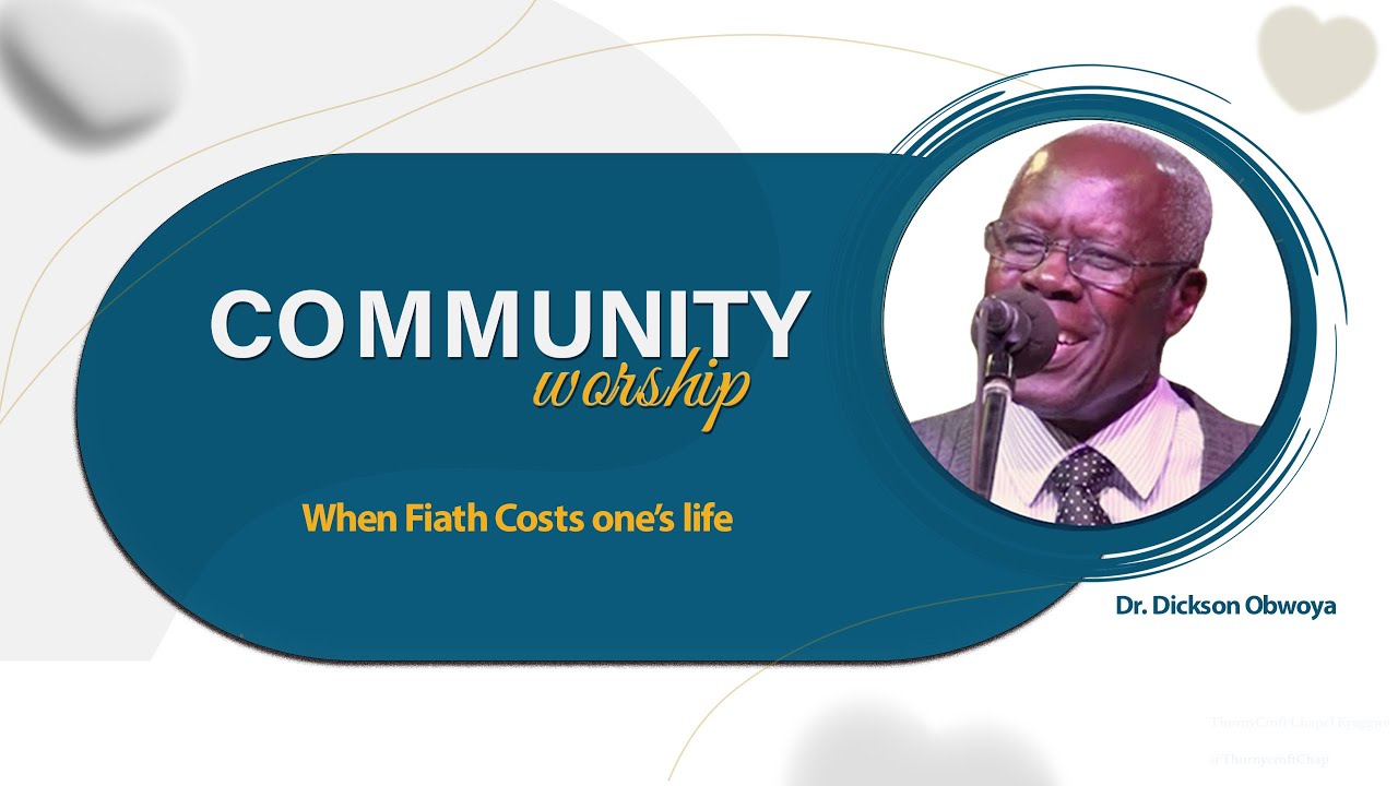 Community worship | When faith costs one's life | Dr. Dickson Obwoya ...