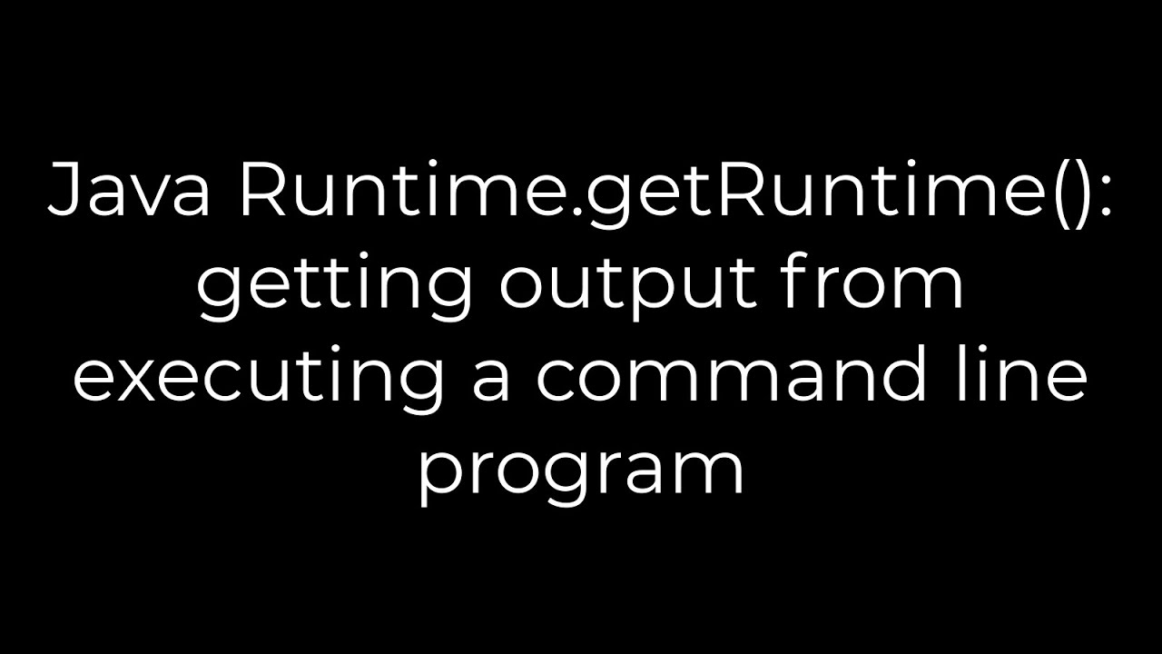 Java Java Runtimegetruntime Getting Output From Executing A 3099