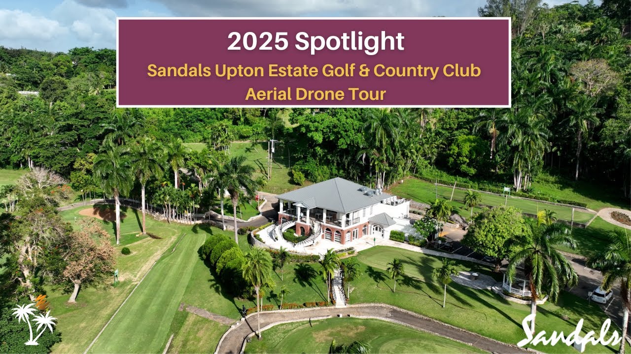 2025 Aerial Tour: Sandals Upton Estate Golf & Country Club - YouTube