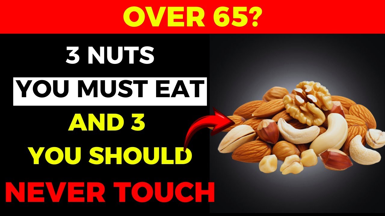 Are You Over 65? 3 Nuts You Should Eat and 3 Nuts You Should NEVER ...