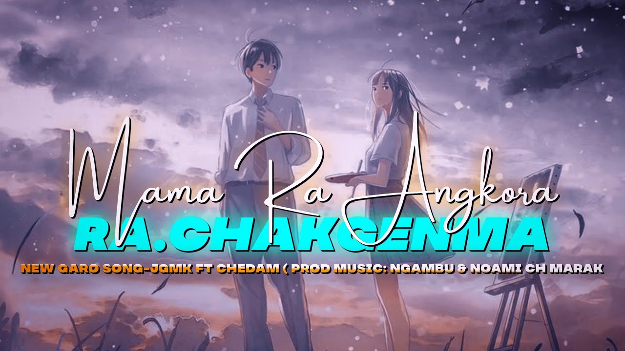 Mama Ra Angkora Ra.chakgenma || new garo song @naomimarak377 (lyrics video) - YouTube