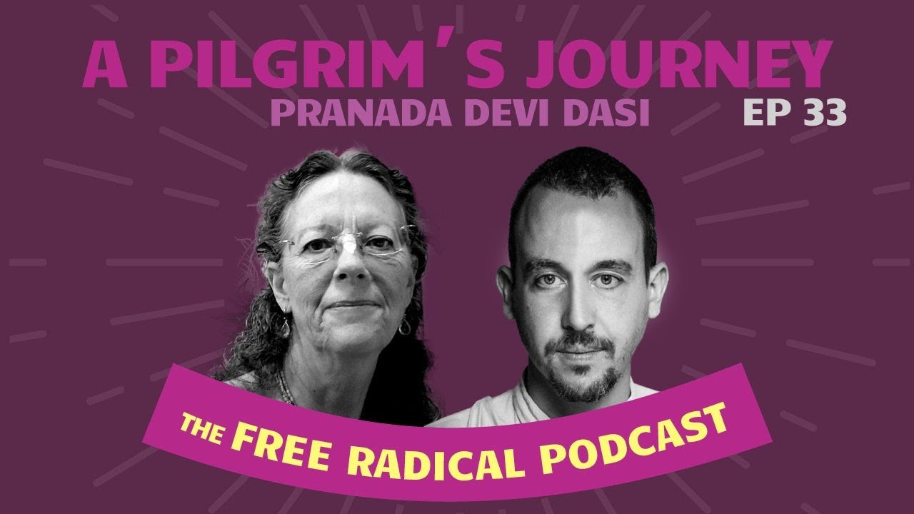 THE FREE RADICAL PODCAST #33 | A Pilgrim's Journey | Pranada dasi ...
