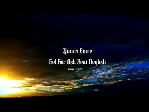 Yunus Emre - Gel Gör Aşk Beni Neyledi (Slowed+Reverb)