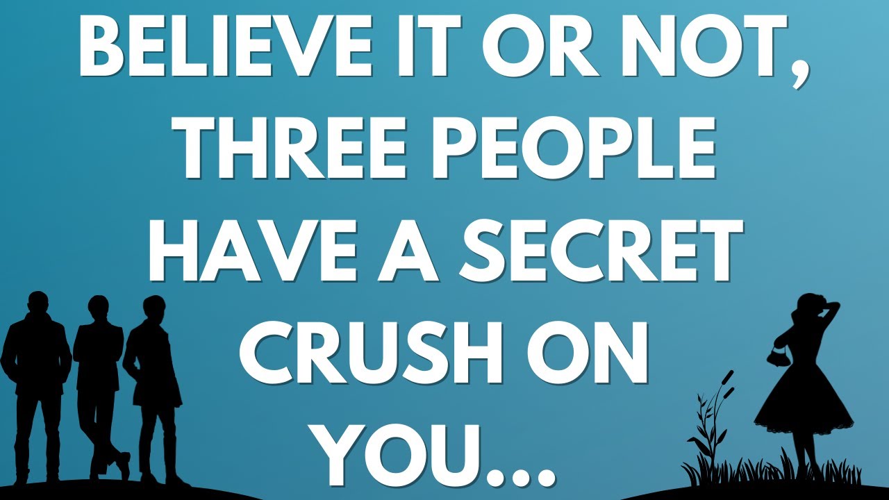 💌 Believe it or not, three people have a secret crush on you… - YouTube