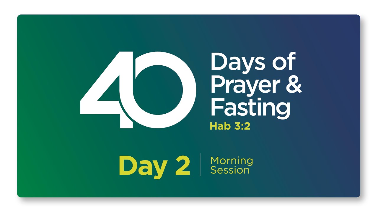 40 DAYS OF PRAYER & FASTING - DAY 2 | MORNING SESSION - YouTube