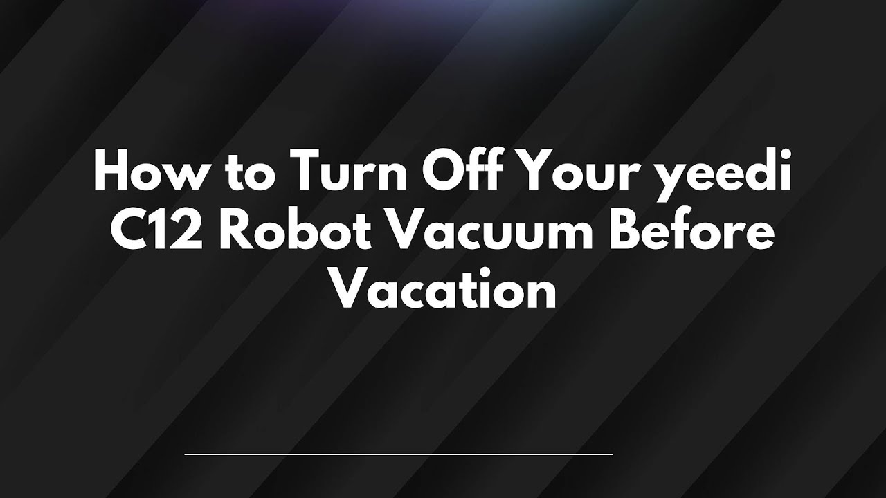 How to Turn Off Your yeedi C12 Robot Vacuum Before Vacation - YouTube