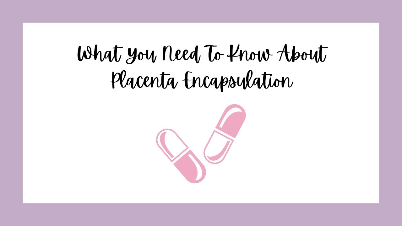 What You Need To Know About Placenta Encapsulation - YouTube